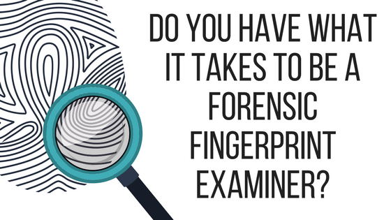 Do You Have What It Takes to be a Forensic Fingerprint Examiner? - ISHI ...