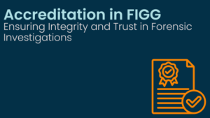 Accreditation in FIGG: Ensuring Integrity and Trust in Forensic ...
